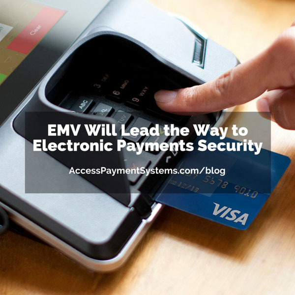 EMV Will Lead the Way to Electronic Payments Security - Access Payment ...