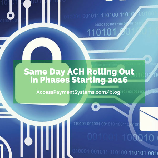 Same Day ACH Rolling Out in Phases Starting 2016 - Access Payment ...